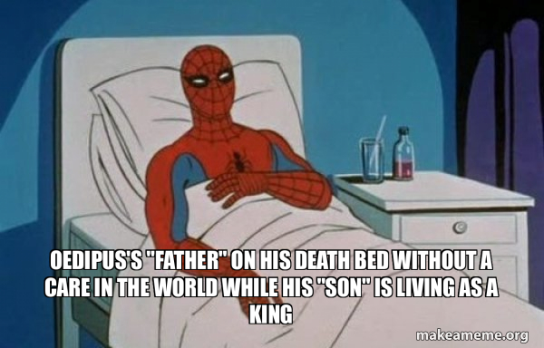 Oedipus's "father" on his death bed without a care in the world while ...