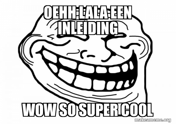 oehh lala een inleiding wow so super cool - Trollface Meme Generator