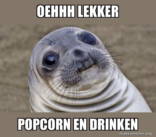 oehhh lekker popcorn en drinken - Squeamish Seal Meme Generator