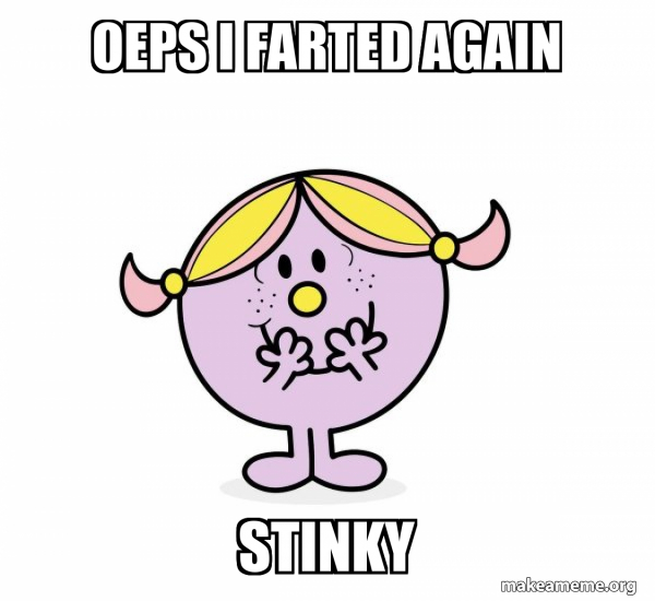 Oeps I farted again Stinky - Little Miss Meme Generator