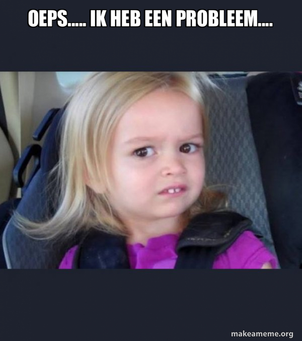 Oeps..... Ik heb een probleem.... - Side-Eyes Chloe Meme Generator