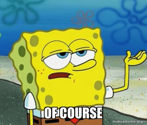 of course - Tough SpongeBob Meme Generator