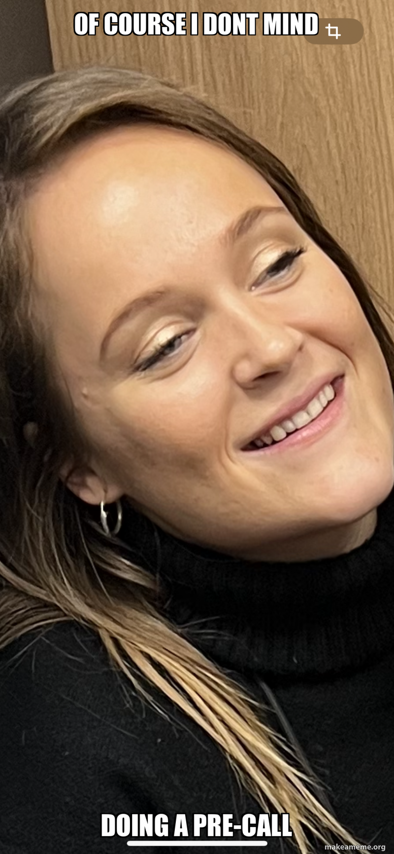 Of course i dont mind DOING A PRE-CALL Meme Generator