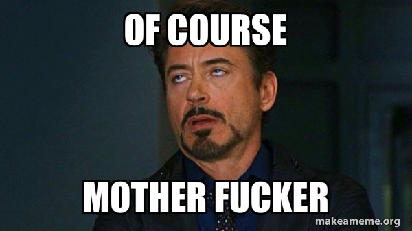 of course mother fucker - Tony Stark Eye Roll Meme Generator