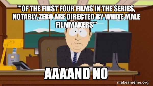 "'Of the first four films in the series, notably zero are directed by ...