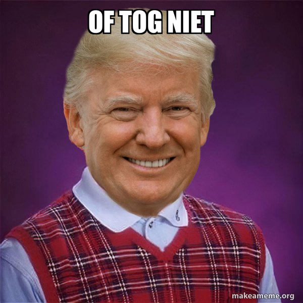 of tog niet - Bad Luck Trump Meme Generator