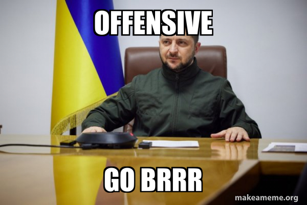 offensive go brrr - Volodymyr Zelenskyy Meme Generator