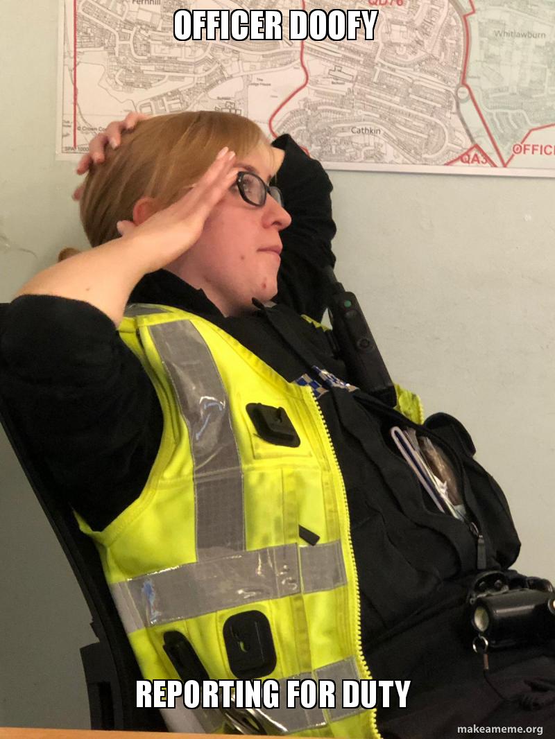 Officer doofy Reporting for duty Meme Generator