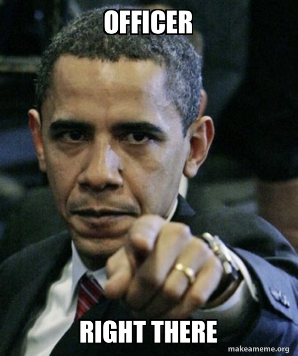 Officer RIGHT THERE - Angry Obama Meme Generator
