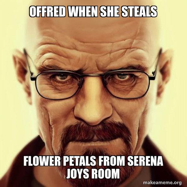 Offred when she steals flower petals from Serena Joys room - Walter ...