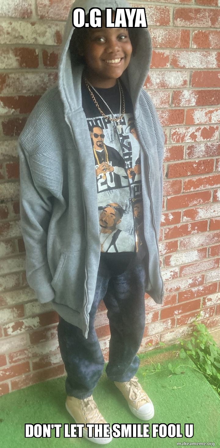 O.g Laya don't let the smile fool u Meme Generator