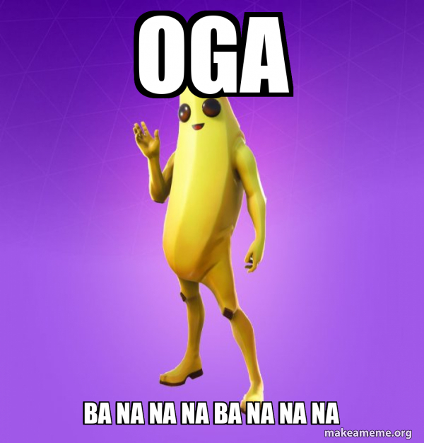 oga ba na na na ba na na na - Peely Meme Generator