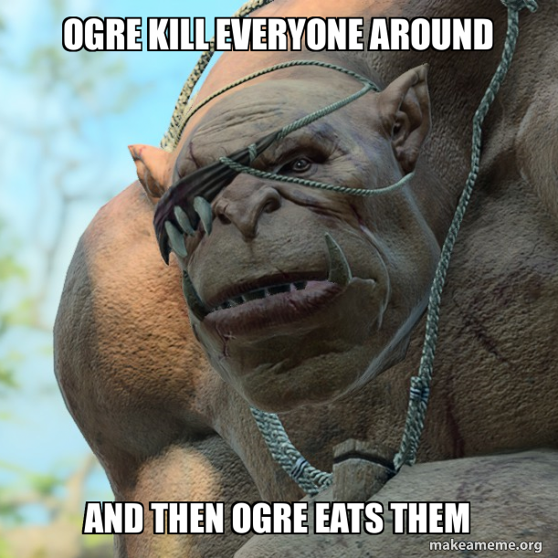 Ogre kill everyone around And then ogre eats them Meme Generator
