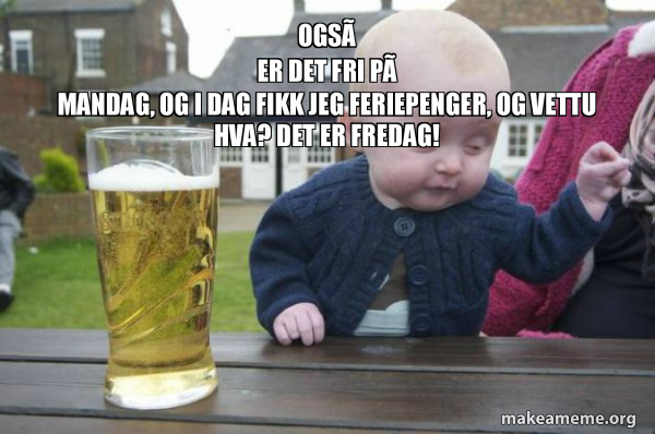 OgsÃ¥ er det fri pÃ¥ mandag, og i dag fikk jeg feriepenger, og vettu ...