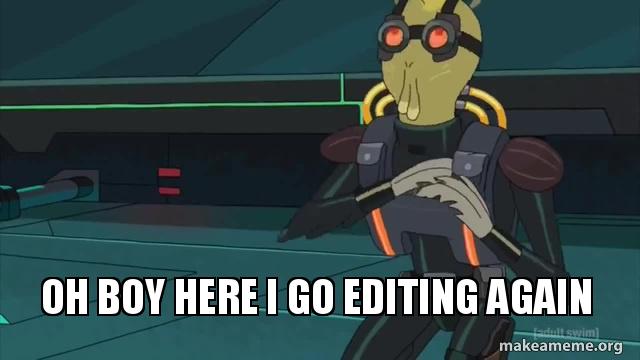OH BOY HERE I GO EDITING AGAIN Meme Generator