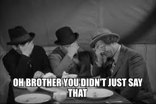 Oh brother you didn't just say that Meme Generator