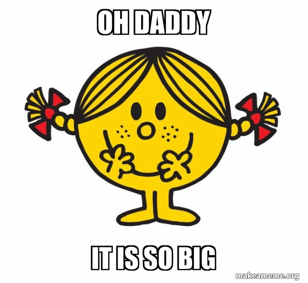oh daddy it is so big - Little Miss Sunshine Meme Generator