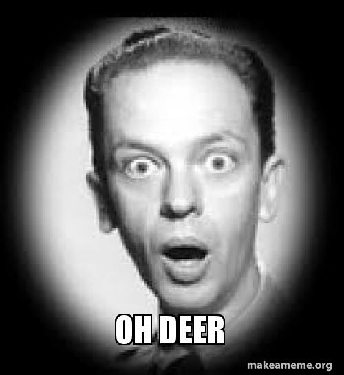 Oh Deer Meme Generator