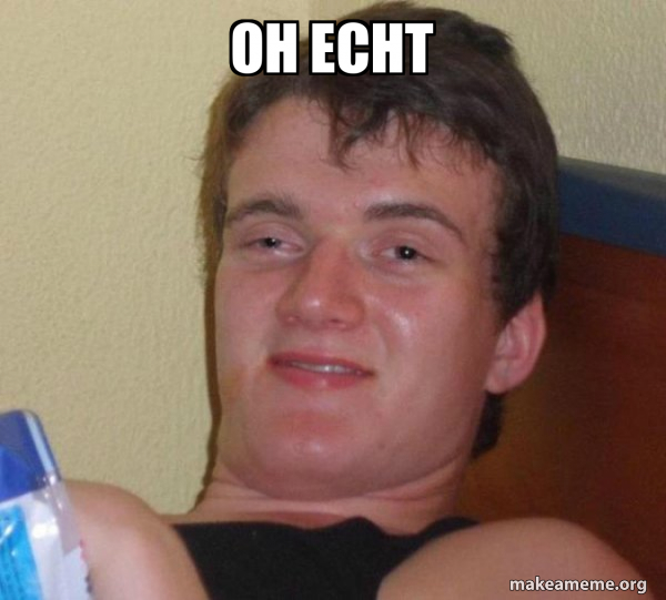Oh echt - [10] guy Meme Generator