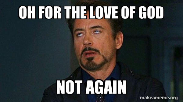 oh for the love of God not again - Tony Stark Eye Roll Meme Generator