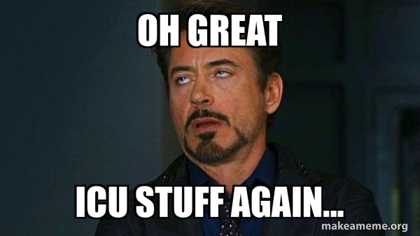 Oh great ICU stuff again... - Tony Stark Eye Roll Meme Generator