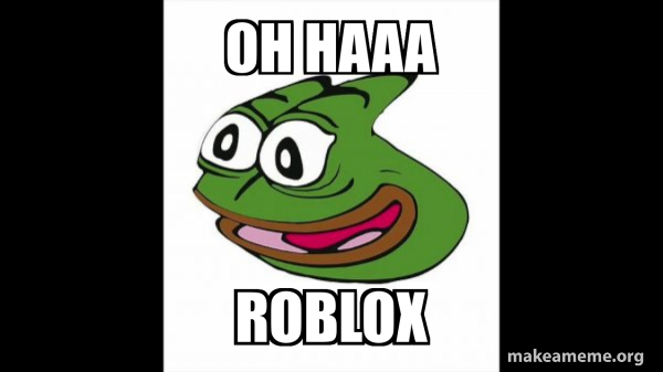oh haaa ROBLOX - Pepega Meme Generator
