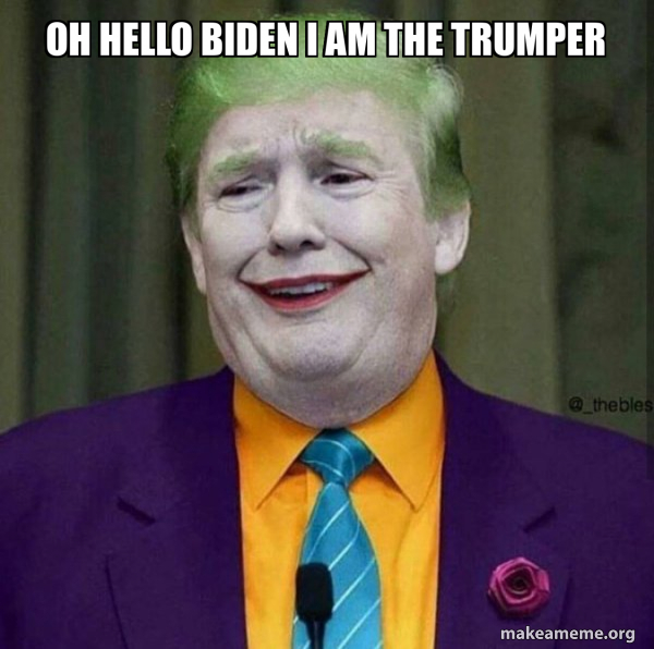 oh hello biden i am the trumper - Donald Trump - The Joker Meme Generator