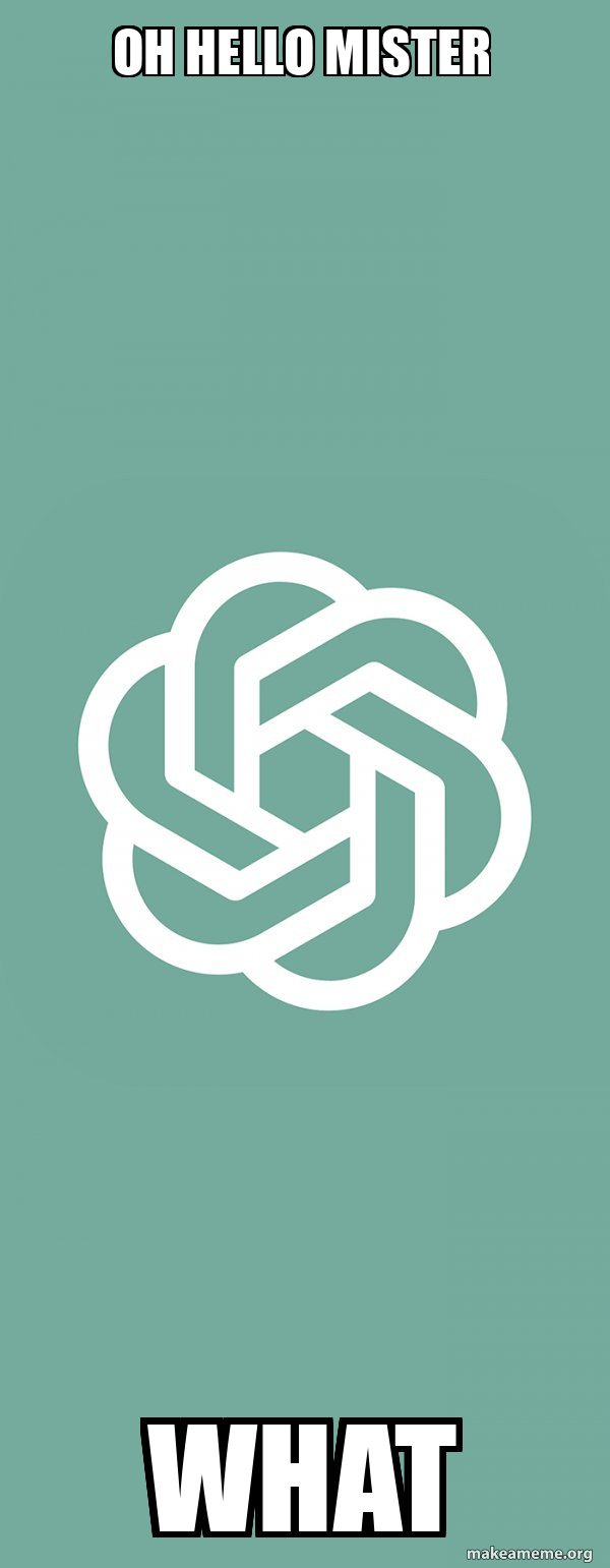 oh hello mister what - ChatGPT Meme Generator
