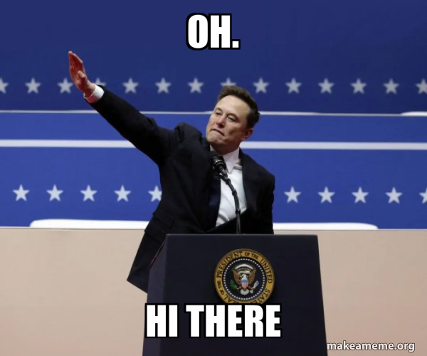 Oh. Hi there - Nazi Elon Meme Generator