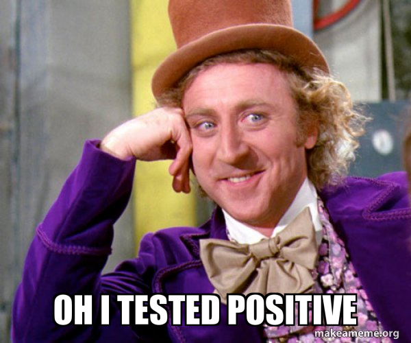 oh I tested positive - Willy Wonka Sarcasm Meme Meme Generator