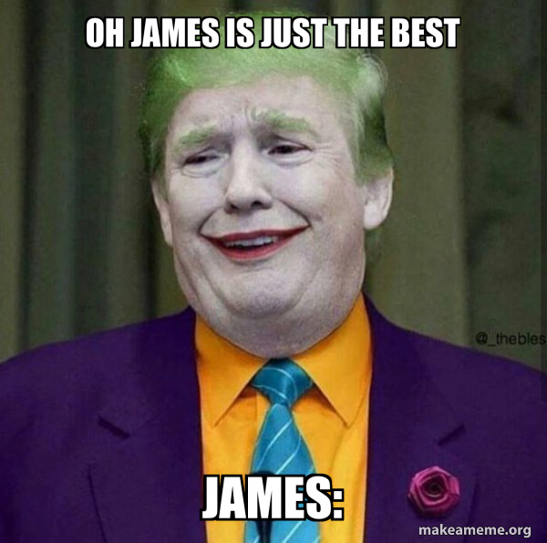Oh James is just the best James: - Donald Trump - The Joker Meme Generator