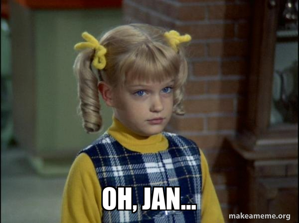 oH, Jan... - Cindy Brady Meme Meme Generator