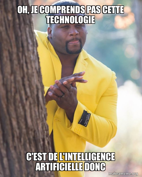 oh, je comprends pas cette technologie c'est de l'intelligence ...