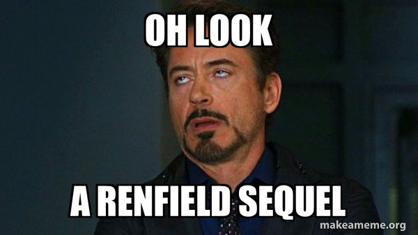 Oh Look A Renfield Sequel - Tony Stark Eye Roll Meme Generator