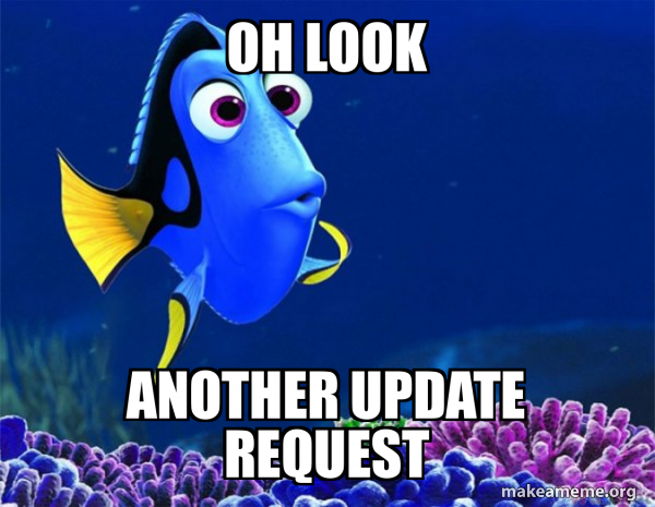 Oh look Another update request - Dory from Nemo (5 second memory) Meme ...