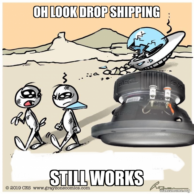 Oh look drop shipping Still works Meme Generator