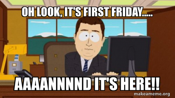 Oh Look, It's First Friday..... aaaannnnd it's here!! - aaaand its gone ...