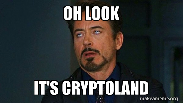 Oh look It's Cryptoland - Tony Stark Eye Roll Meme Generator