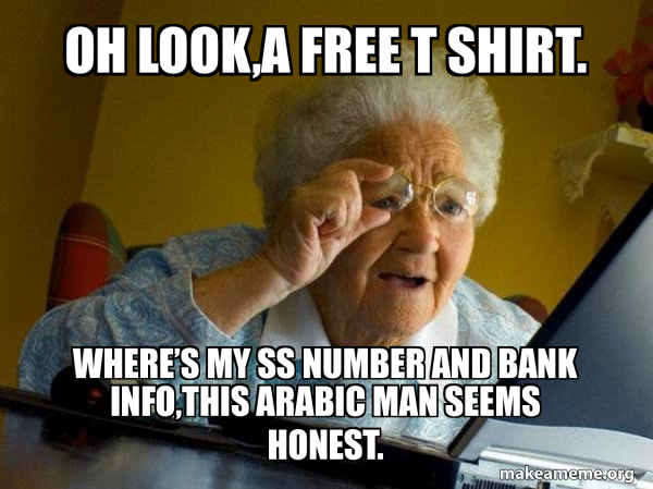 Oh look,a free t shirt. Where’s my SS number and bank info,this Arabic ...