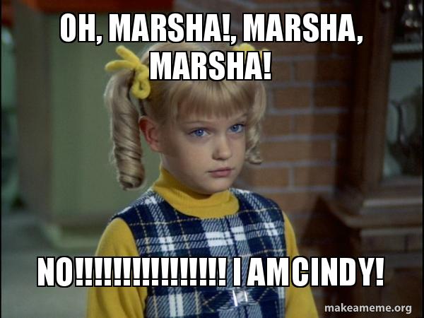 Oh, Marsha!, Marsha, Marsha! No!!!!!!!!!!!!!!!! I amCindy! - Cindy ...
