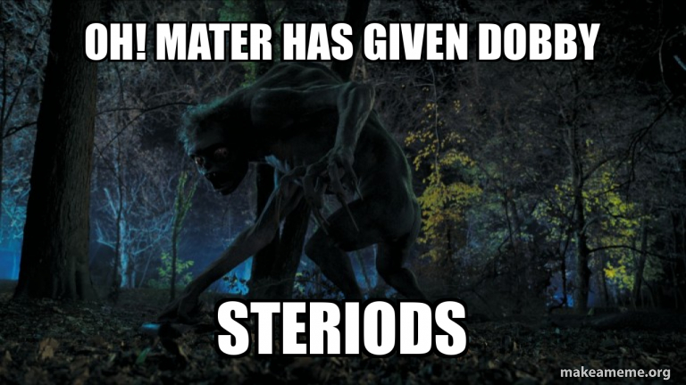 Oh! Mater has given Dobby Steriods - Hyde is Dobby in 'roid rage Meme ...
