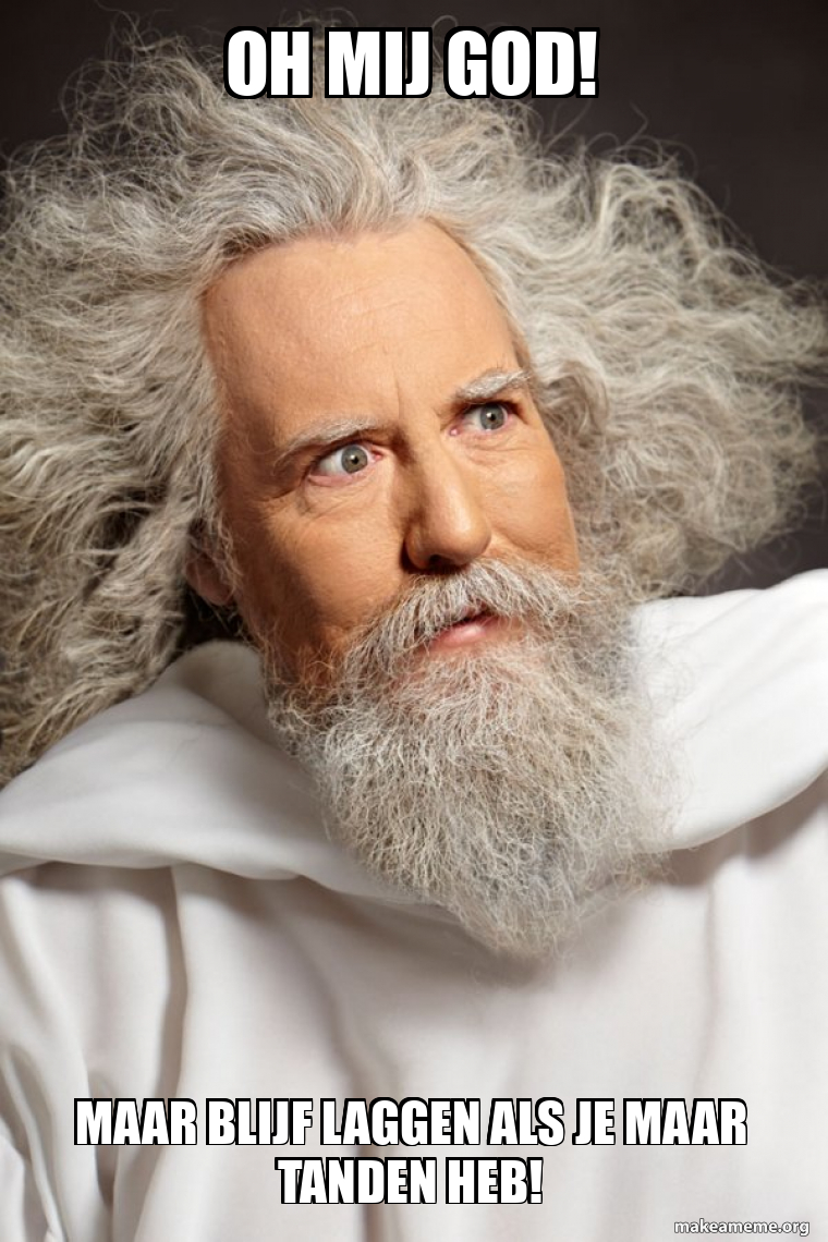 oh mij god! maar blijf laggen als je maar tanden heb! - Tweet of God ...