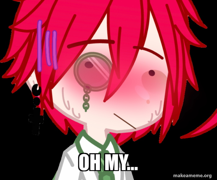 oh my… Meme Generator