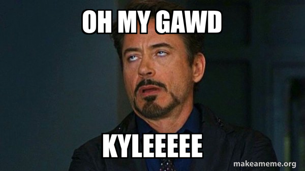 Oh my gawd Kyleeeee - Tony Stark Eye Roll Meme Generator