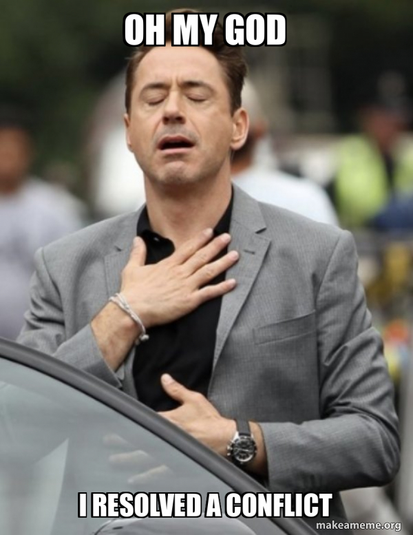 oh my god i resolved a conflict - Tony Stark Relief Meme Generator