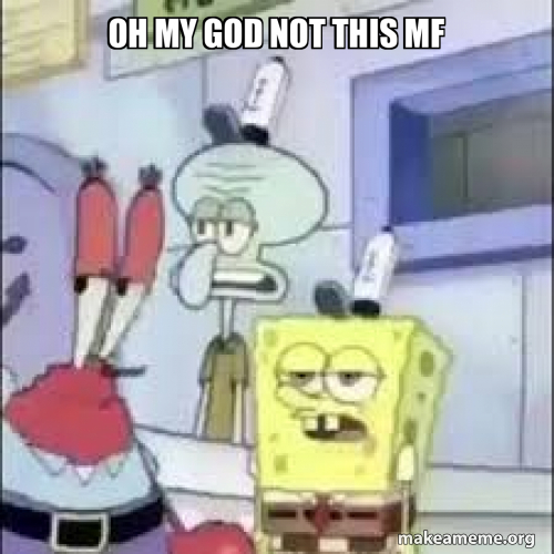 oh my god not this mf Meme Generator