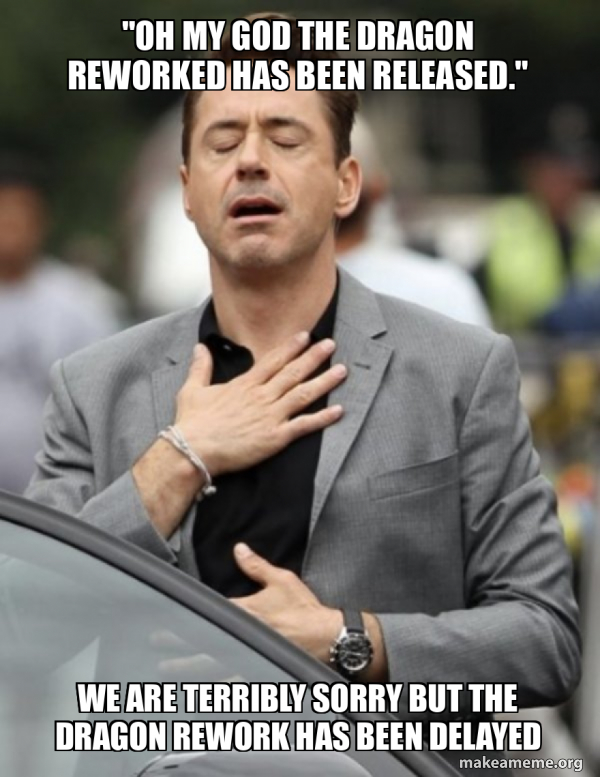 "oh my god the dragon reworked has been released." We are terribly ...