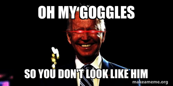 Oh my goggles So you don't look like him - Dark Brandon Meme Generator