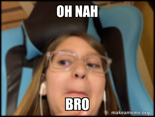 Oh nah Bro Meme Generator