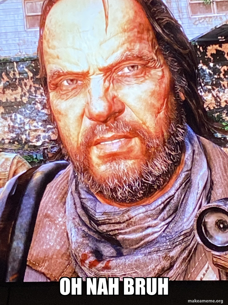 oh nah bruh Meme Generator